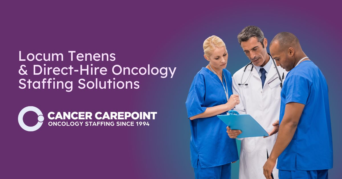 Oncology Staffing: Locum Tenens & Direct Hire | Cancer CarePoint